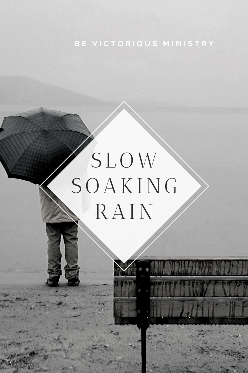 Slow Soaking Rain – Be Victorious
